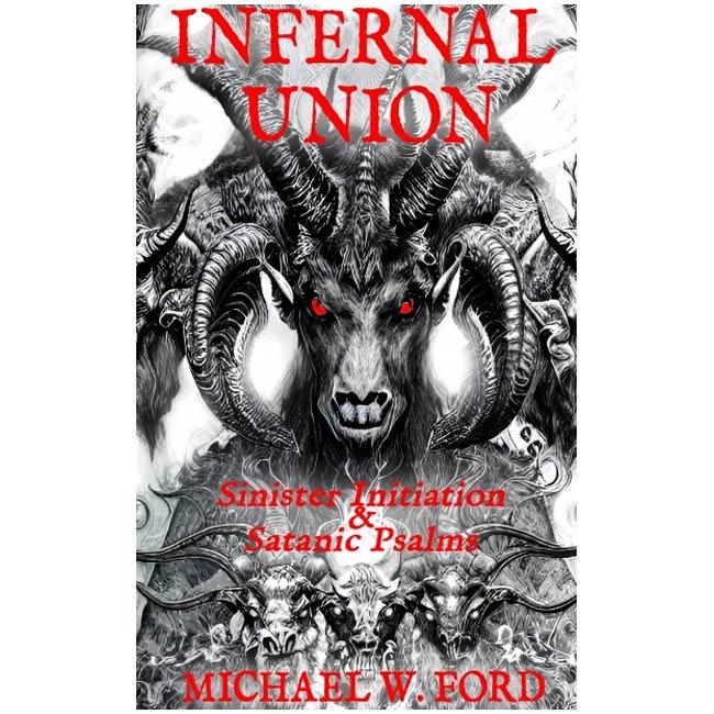INFERNAL UNION Sinister Initiation & The Satanic Psalms by Michael W ...