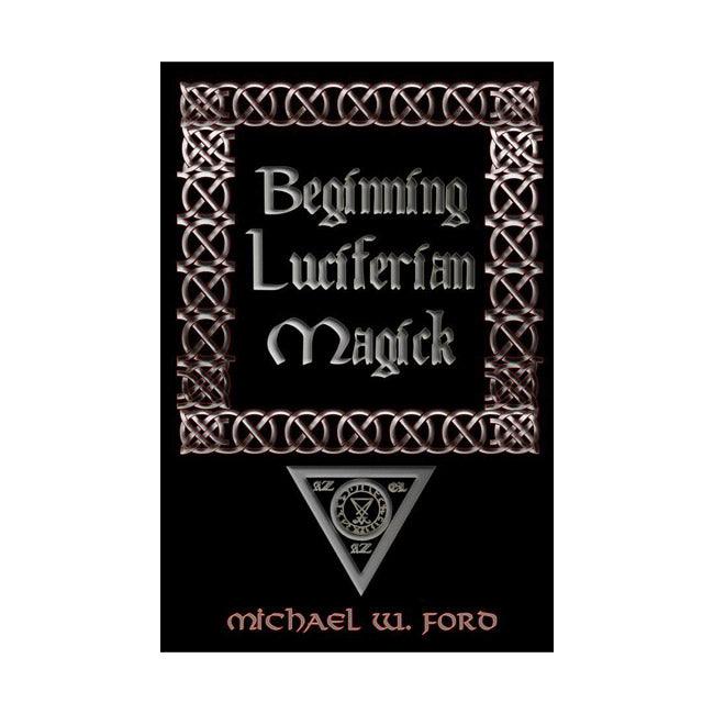 Beginning Luciferian Magick | Introductory Guide to Left-Hand Path Pra ...